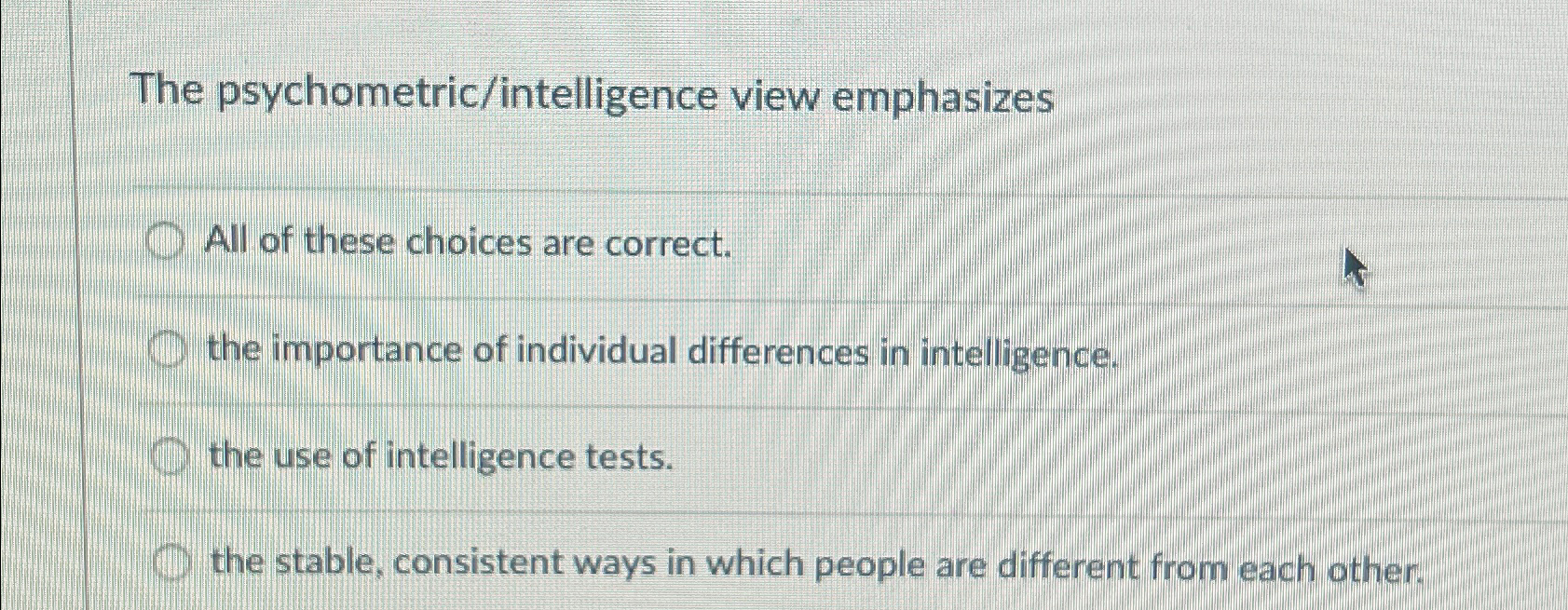 Solved The psychometric/intelligence view emphasizesAll of | Chegg.com