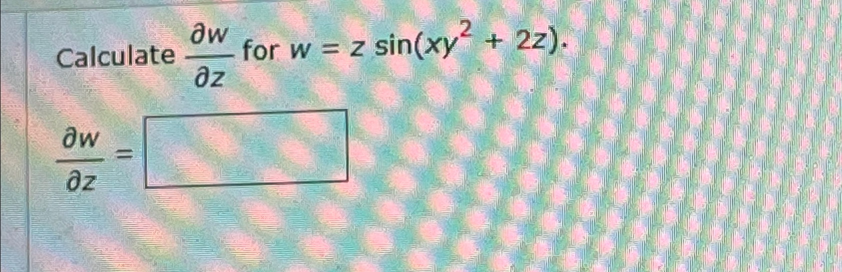 Solved Calculate delwdelz ﻿for w=zsin(xy2+2z).delwdelz= | Chegg.com