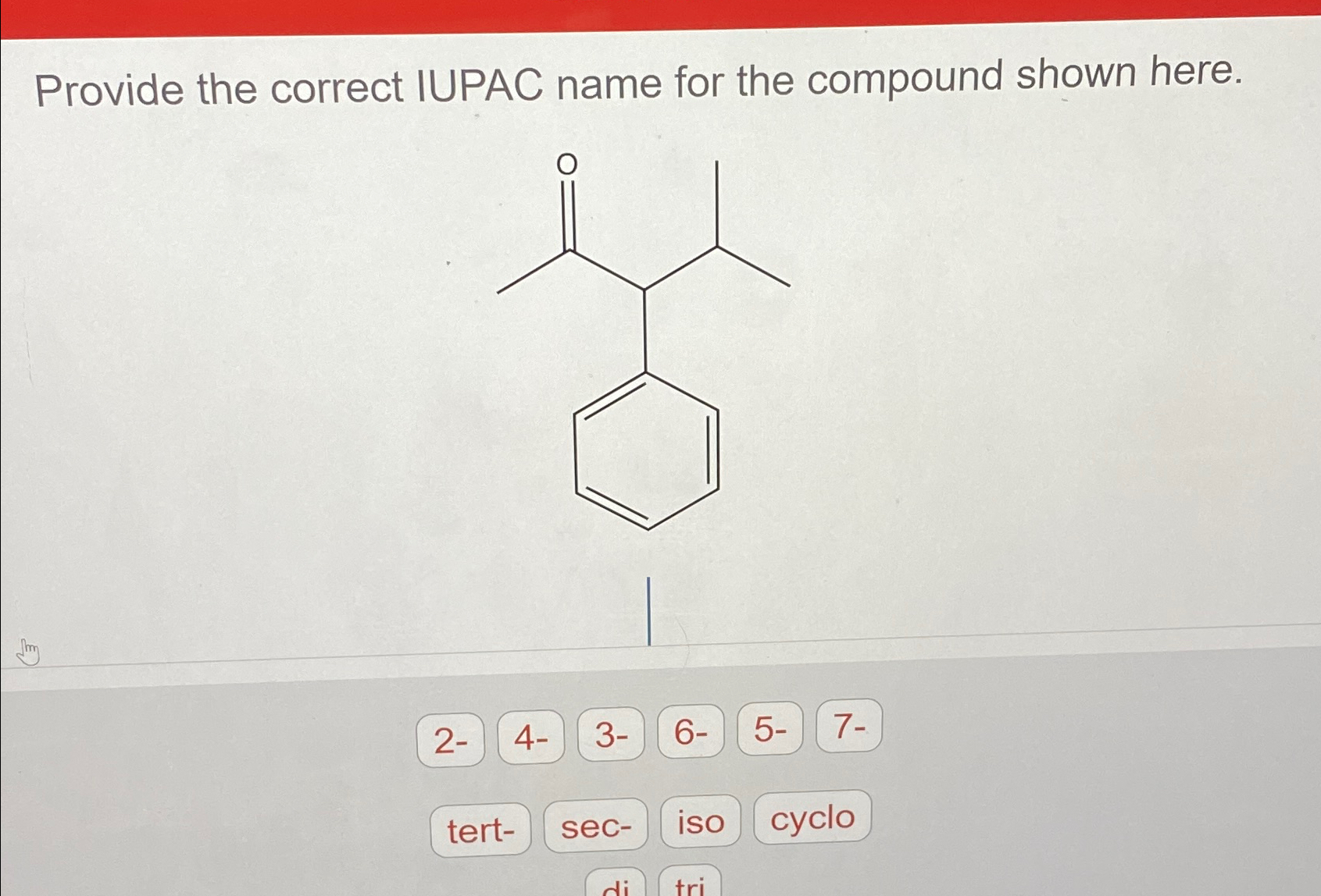 Solved Provide the correct IUPAC name for the compound shown | Chegg.com