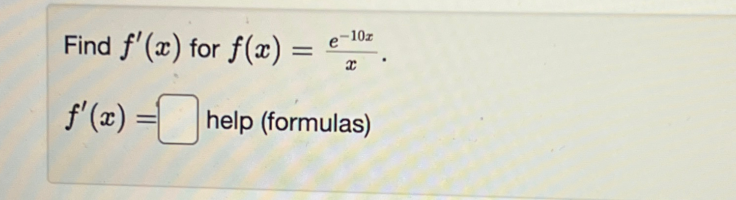 Solved Find f'(x) ﻿for f(x)=e-10xx.f'(x)= ﻿help (formulas) | Chegg.com