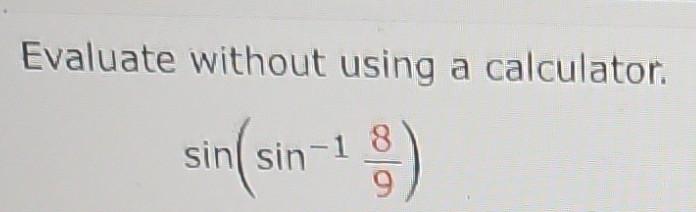 Solved Evaluate without using a calculator. sin(sin−198) | Chegg.com