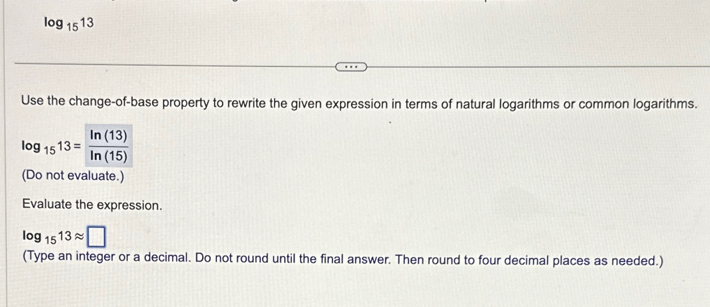 Solved log1513Use the change-of-base property to rewrite the | Chegg.com