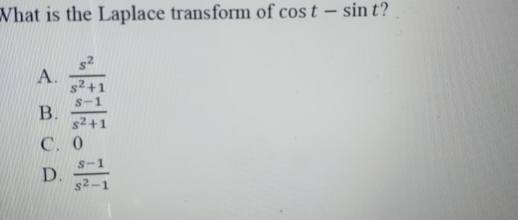 Solved What is the Laplace transform of cost – sint? $2 A. | Chegg.com