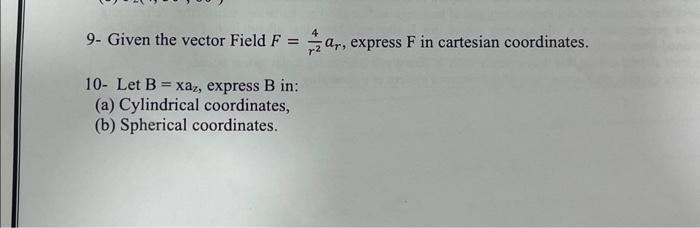 Solved 9- Given the vector Field F=r24ar, express F in | Chegg.com