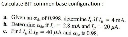 Solved Calculate BJT common base configuration : a. Given an | Chegg.com