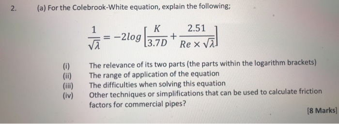 Solved 2. (a) For the Colebrook-White equation, explain the | Chegg.com