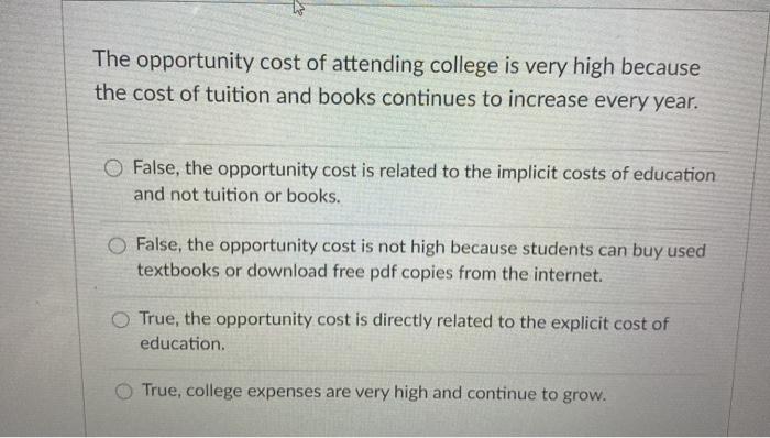 Solved The opportunity cost of attending college is very | Chegg.com