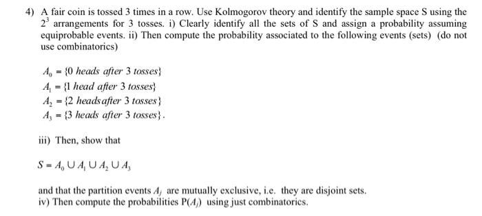 Solved 4) A fair coin is tossed 3 times in a row. Use | Chegg.com