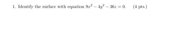 Solved 1. Identify the surface with equation 9x2−4y2−36z=0. | Chegg.com