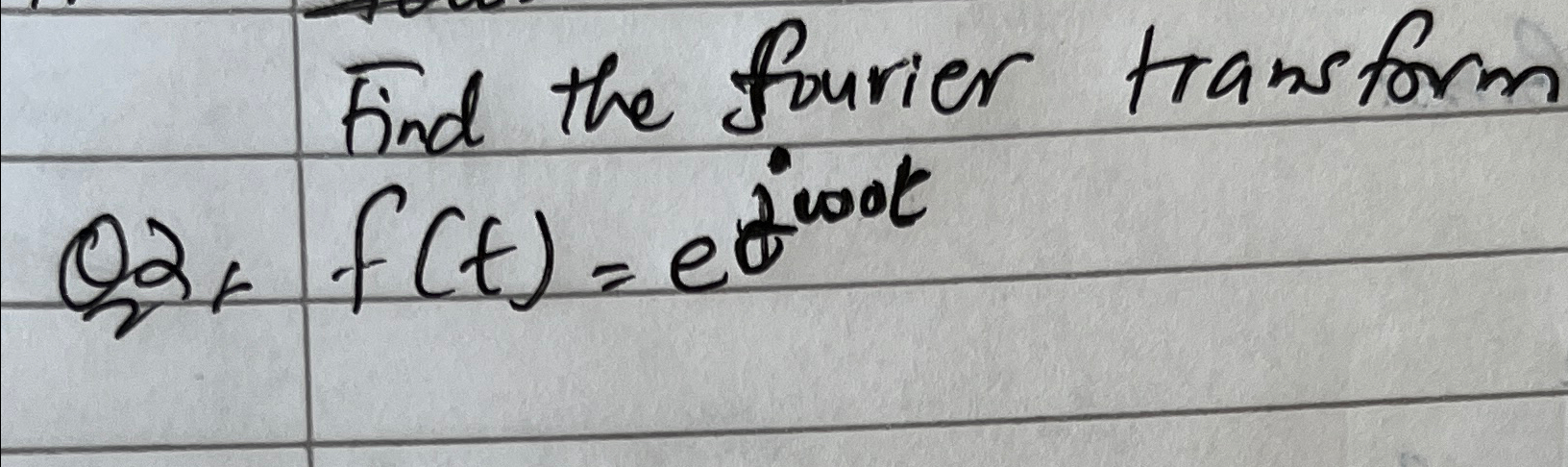 Solved Find the fourier transform Q2. f(t)=ejwt | Chegg.com