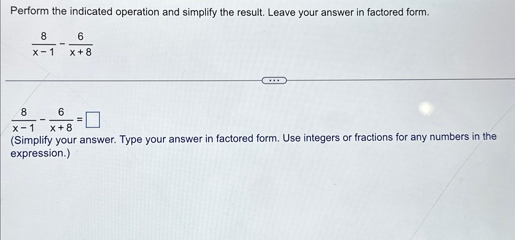 Solved Perform the indicated operation and simplify the | Chegg.com