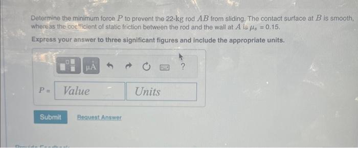 Solved Determine The Minimum Force P To Prevent The 22 Kg