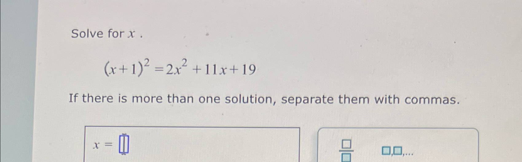 Solved Solve for x.(x+1)2=2x2+11x+19If there is more than | Chegg.com