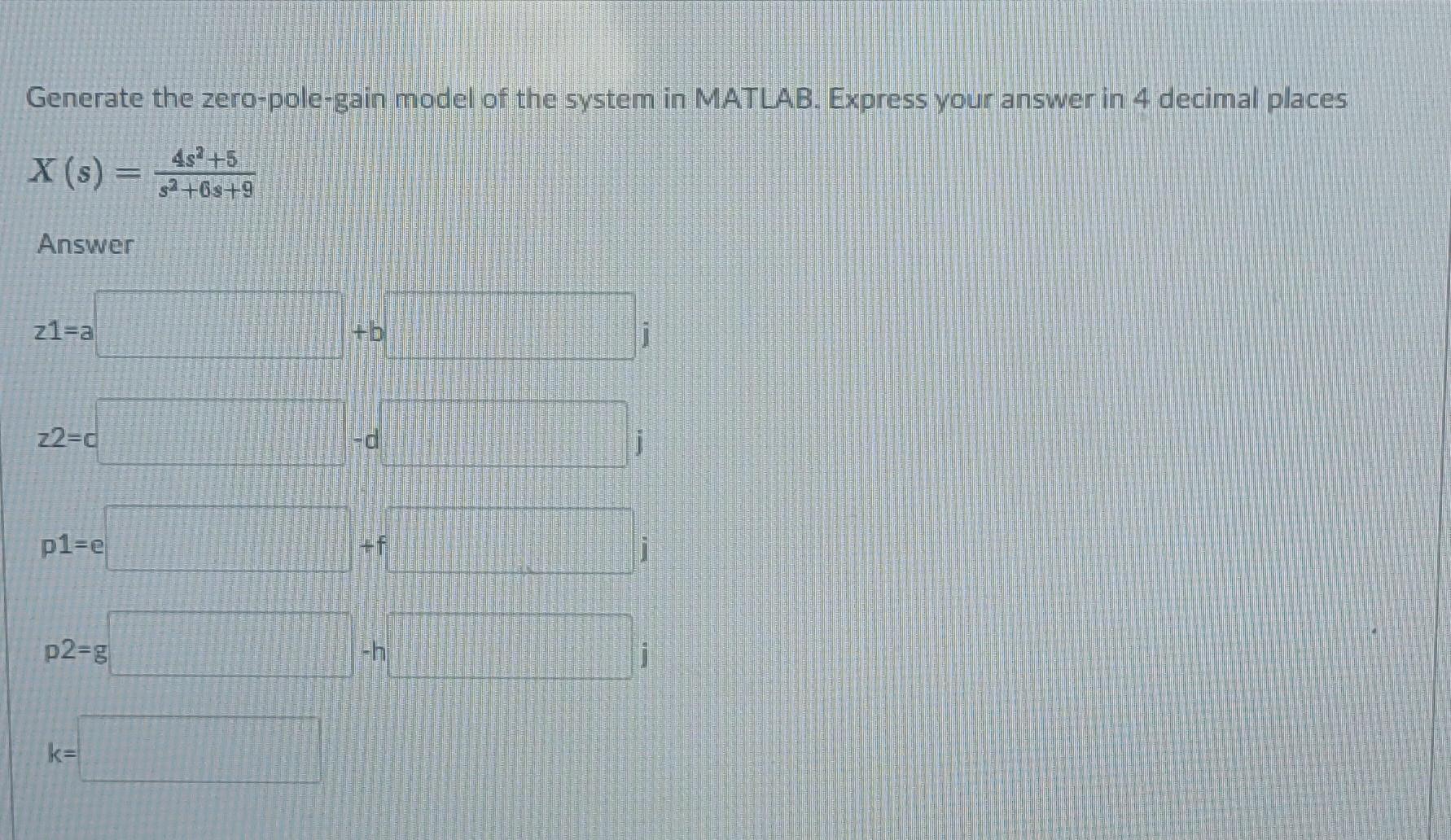 Solved Generate the zero-pole-gain model of the system in | Chegg.com