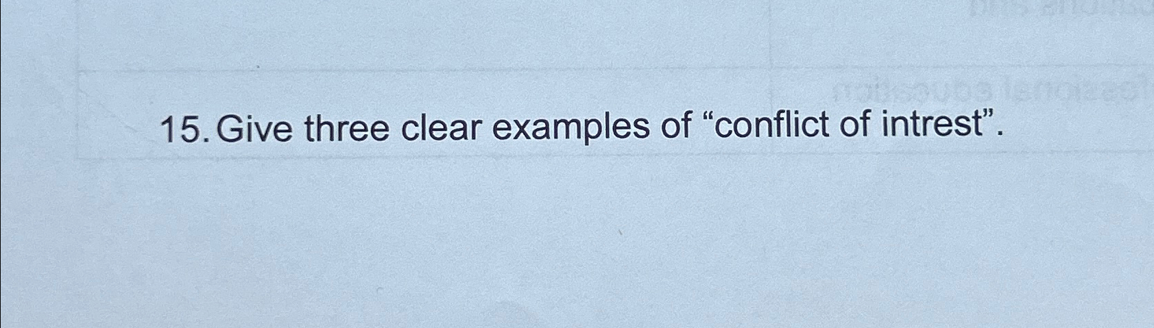 Solved Give three clear examples of "conflict of intrest". | Chegg.com