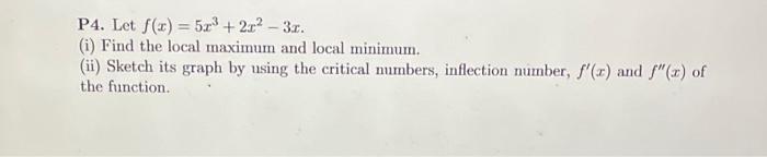 Solved P4. Let f(x)=5x3+2x2−3x. (i) Find the local maximum | Chegg.com