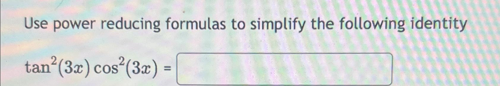Solved Use power reducing formulas to simplify the following | Chegg.com