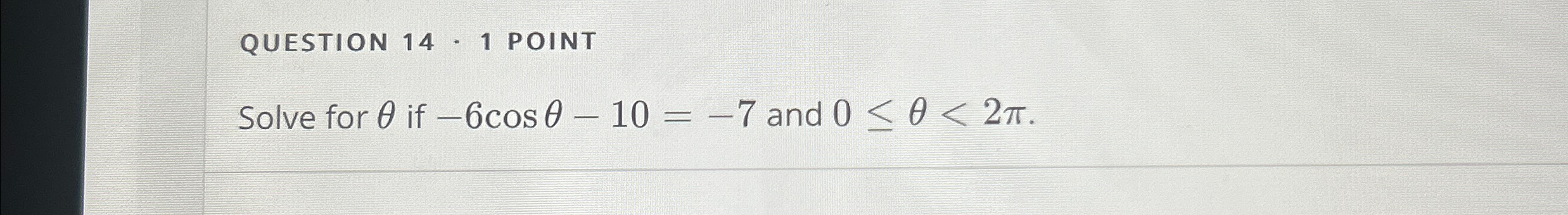 Solved QUESTION 14 - 1 POINTSolve for θ if -6cosθ-10=-7 | Chegg.com Solved QUESTION 14 - 1 POINTSolve for θ if -6cosθ-10=-7 | Chegg.com