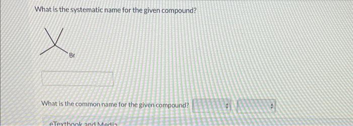 Solved What is the systematic name for the given compound? | Chegg.com