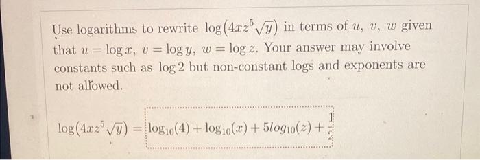 Solved Use logarithms to rewrite log(4xz5y) in terms of | Chegg.com