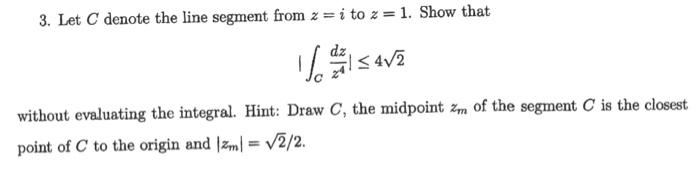 Solved 3. Let C denote the line segment from z = i to z = 1. | Chegg.com
