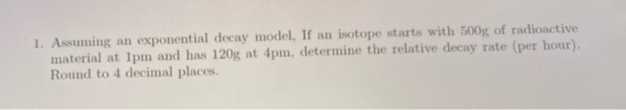 Solved 1. Assuming an exponential decay model, If an isotope | Chegg.com