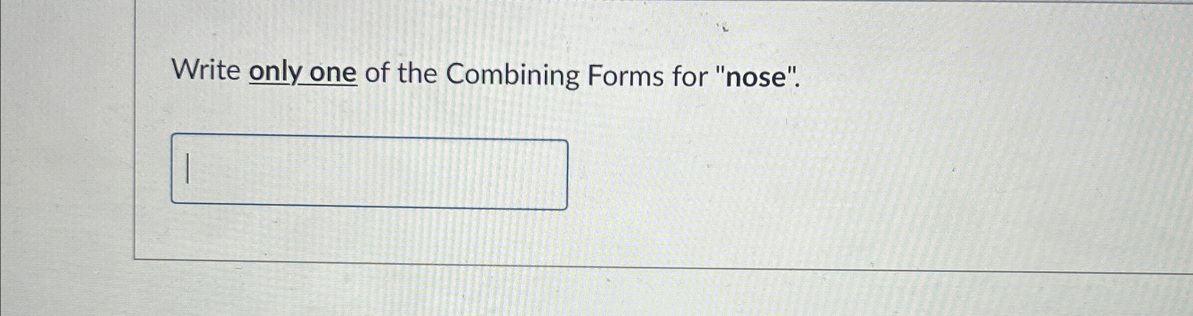 Solved Write only one of the Combining Forms for "nose". | Chegg.com