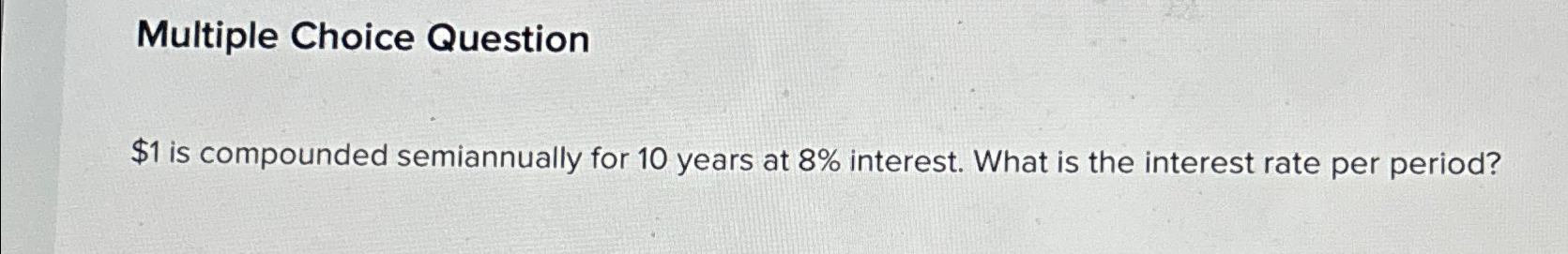 Solved Multiple Choice Question$1 ﻿is compounded | Chegg.com