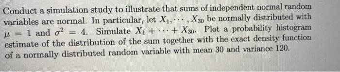 Solved Conduct a simulation study to illustrate that sums of | Chegg.com