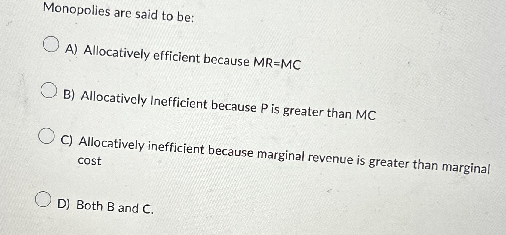Solved Monopolies are said to be:A) ﻿Allocatively efficient | Chegg.com