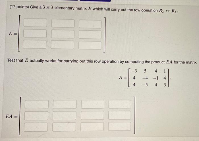 Solved (17 points) Give a 3 x 3 elementary matrix E which | Chegg.com