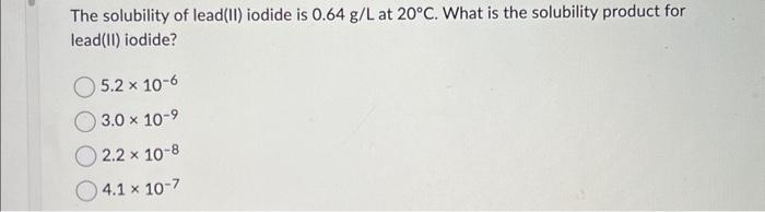Solved The solubility of lead(II) iodide is 0.64 g/L at | Chegg.com