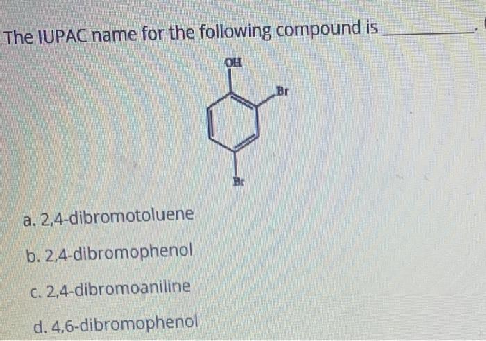 Solved The IUPAC name for the following compound is OH Br a. | Chegg.com