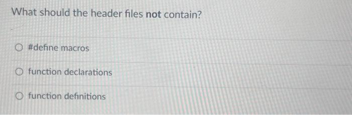 Solved What should the header files not contain? \#define | Chegg.com