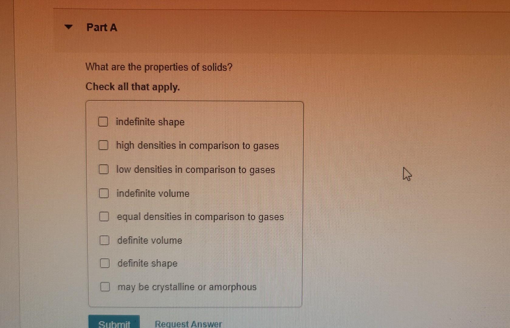 Solved Part A What are the properties of solids? Check all | Chegg.com
