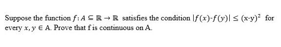 Solved Suppose the function f:A⊆R→R satisfies the condition | Chegg.com