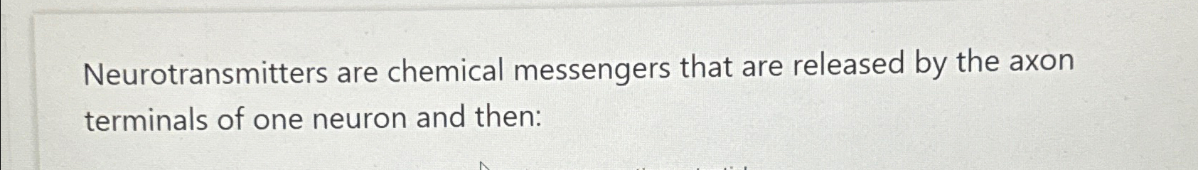 Solved Neurotransmitters are chemical messengers that are | Chegg.com