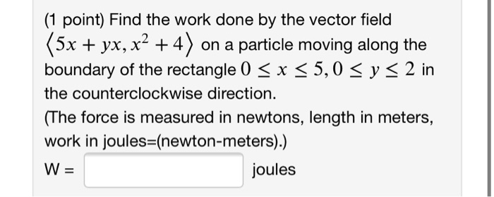 Solved (1 point) Find the work done by the vector field (5x | Chegg.com