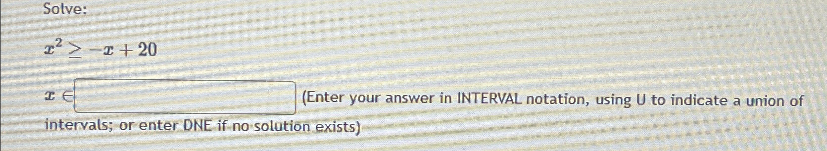 Solve:x2≥-x+20x (Enter your answer in INTERVAL | Chegg.com
