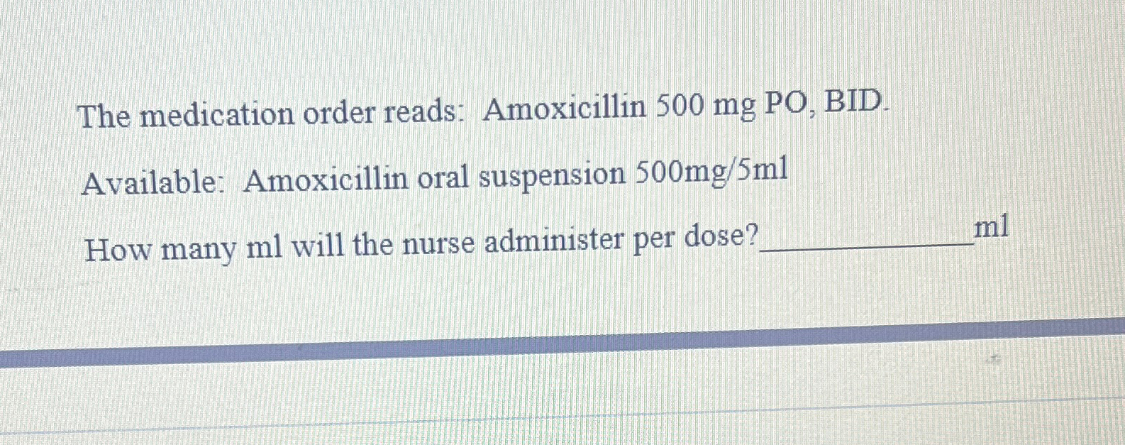 Solved The medication order reads: Amoxicillin 500mg ﻿PO, | Chegg.com
