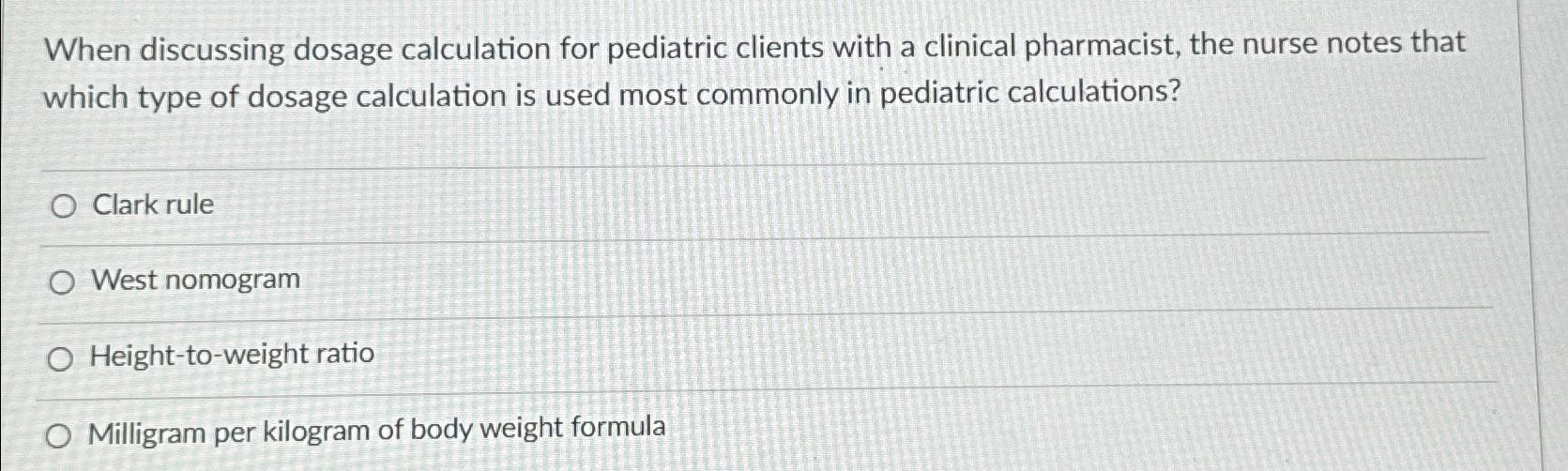Solved When discussing dosage calculation for pediatric | Chegg.com
