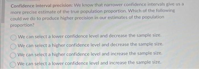 Solved Confidence interval precision: We know that narrower | Chegg.com