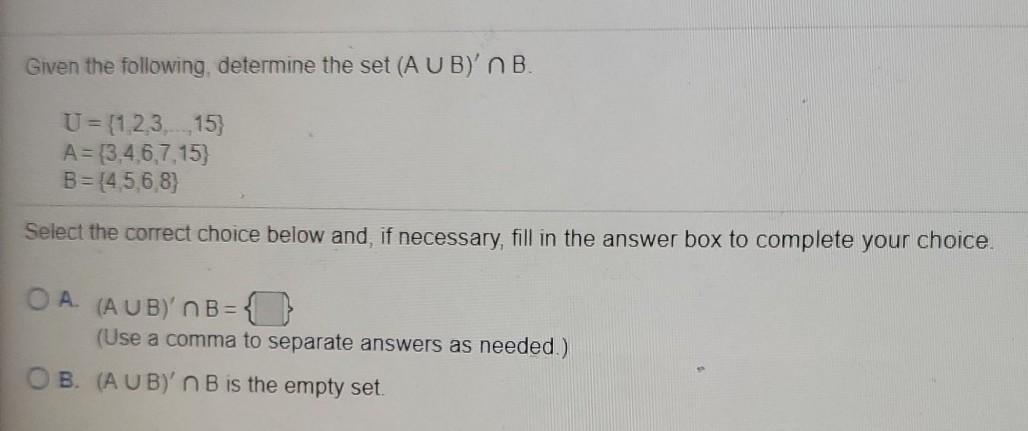 Solved Given the following, determine the set (AUB)'n B. U= | Chegg.com
