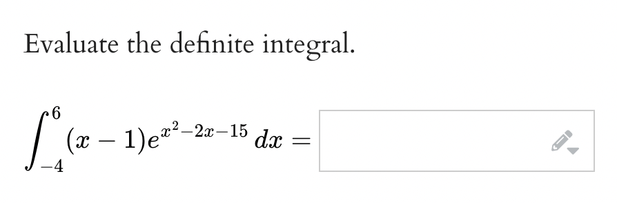 Solved Evaluate the definite integral.∫-46(x-1)ex2-2x-15dx= | Chegg.com