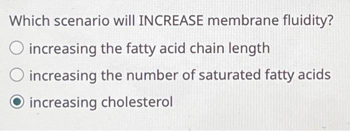 Solved Which scenario will INCREASE membrane fluidity? | Chegg.com
