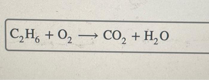 Solved C2H6+O2 CO2+H2O | Chegg.com