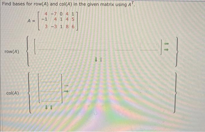 Solved Find bases for row (A) and col(A) in the given matrix | Chegg.com