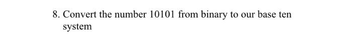 Solved 8. Convert the number 10101 from binary to our base | Chegg.com