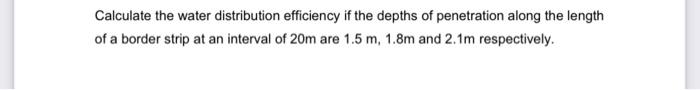 Solved Calculate the water distribution efficiency if the | Chegg.com