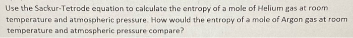 Solved Use the Sackur-Tetrode equation to calculate the | Chegg.com